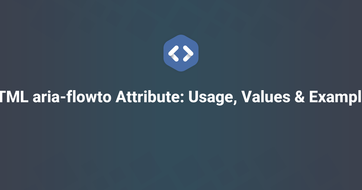 HTML aria-flowto Attribute: Usage, Values & Examples