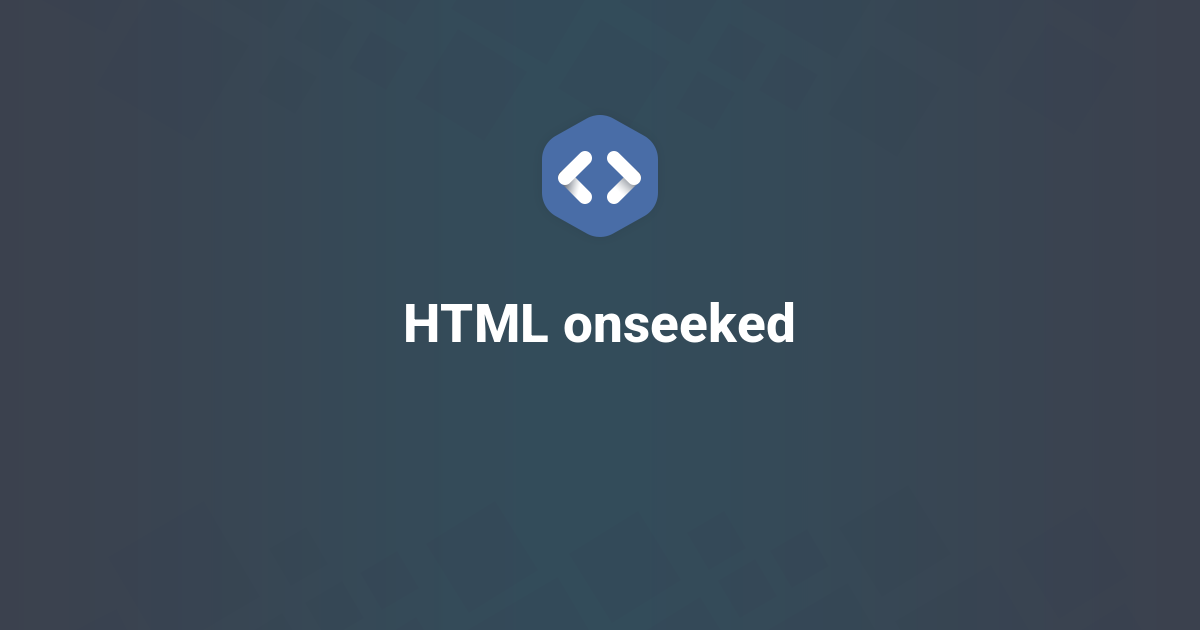 HTML onseeked tag